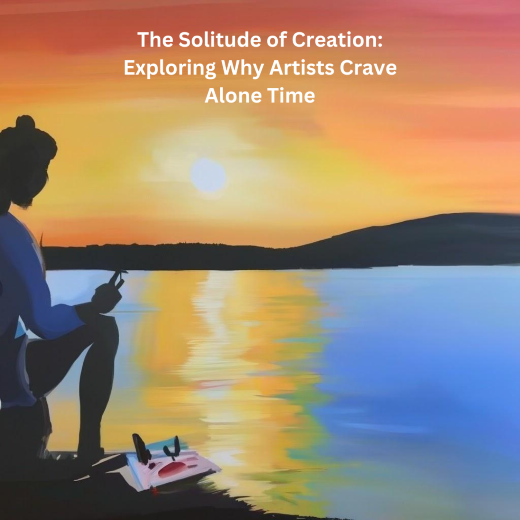 Exploring Why Artists Crave Alone Time